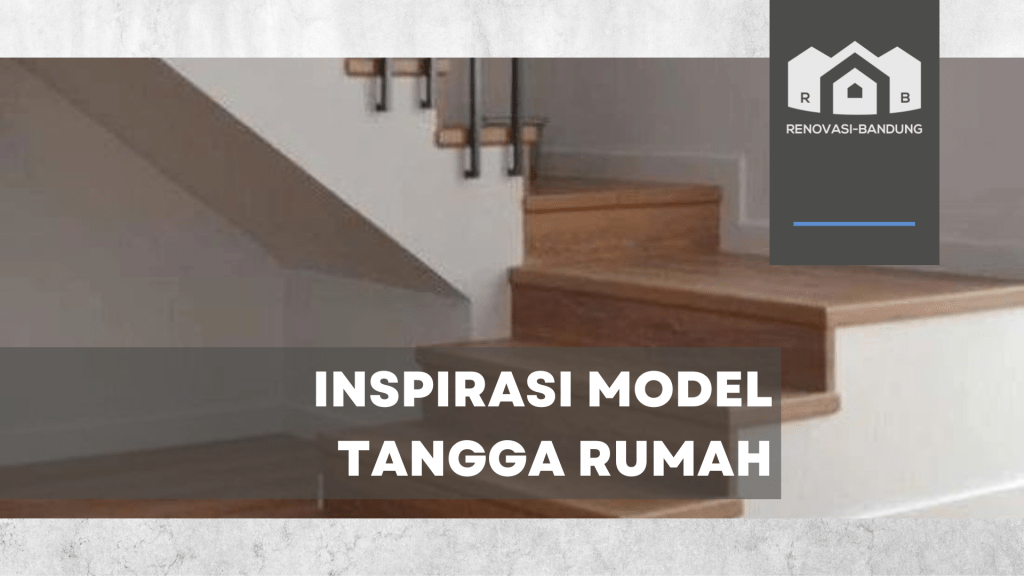 Inspirasi Model Tangga Rumah – Renovasi Bandung