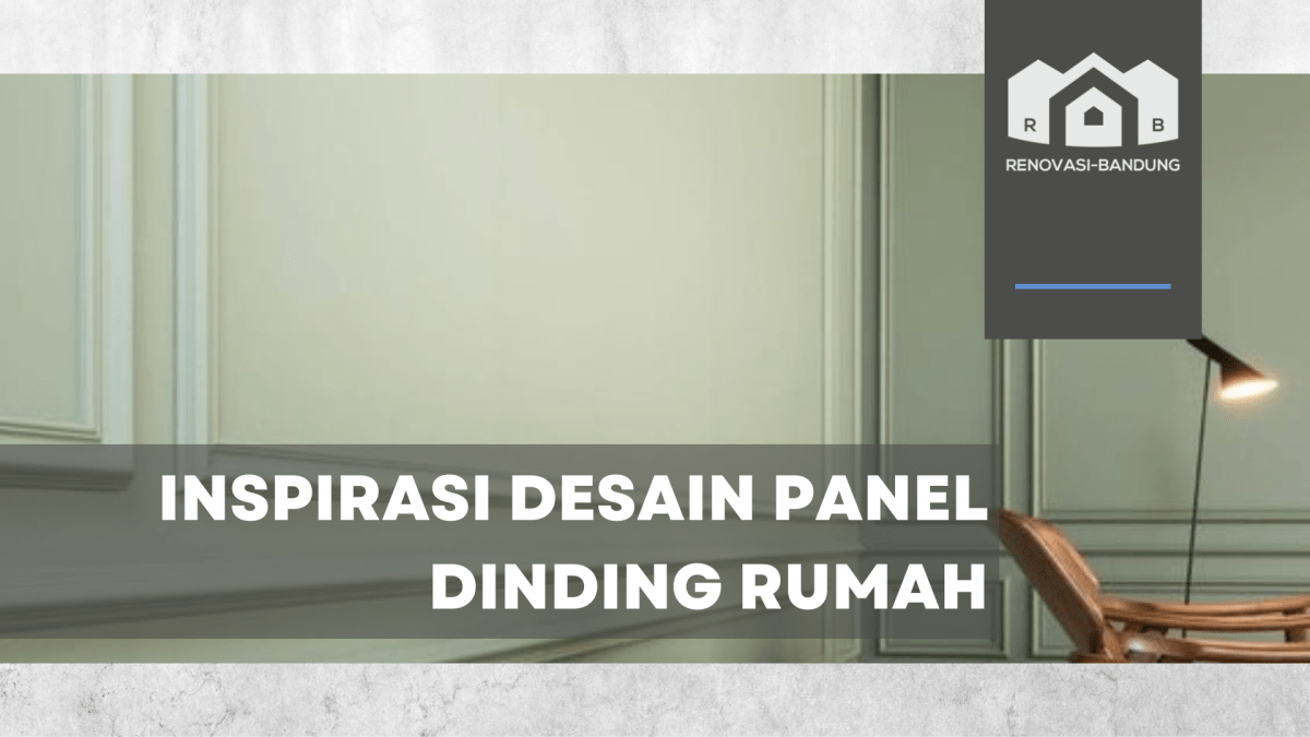 Inspirasi Desain Panel Dinding Rumah – Renovasi Bandung