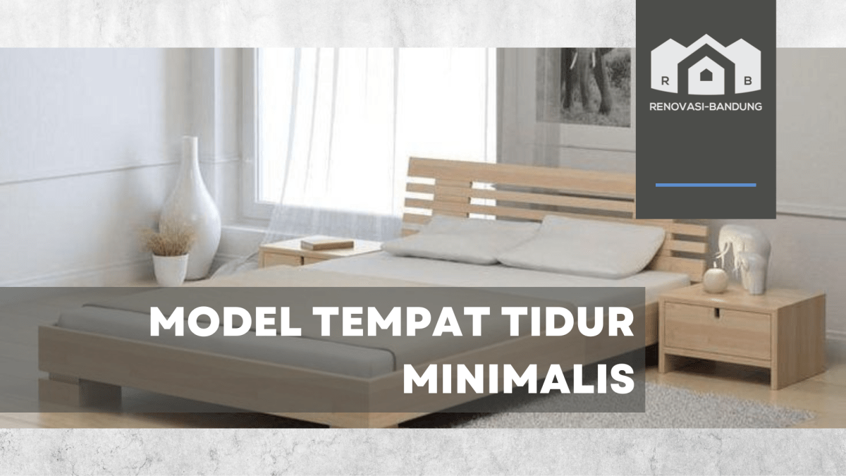 Model Tempat Tidur Minimalis – Renovasi Bandung